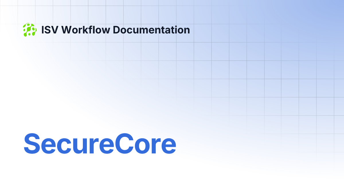 SecureCore | ISV Workflow Documentation